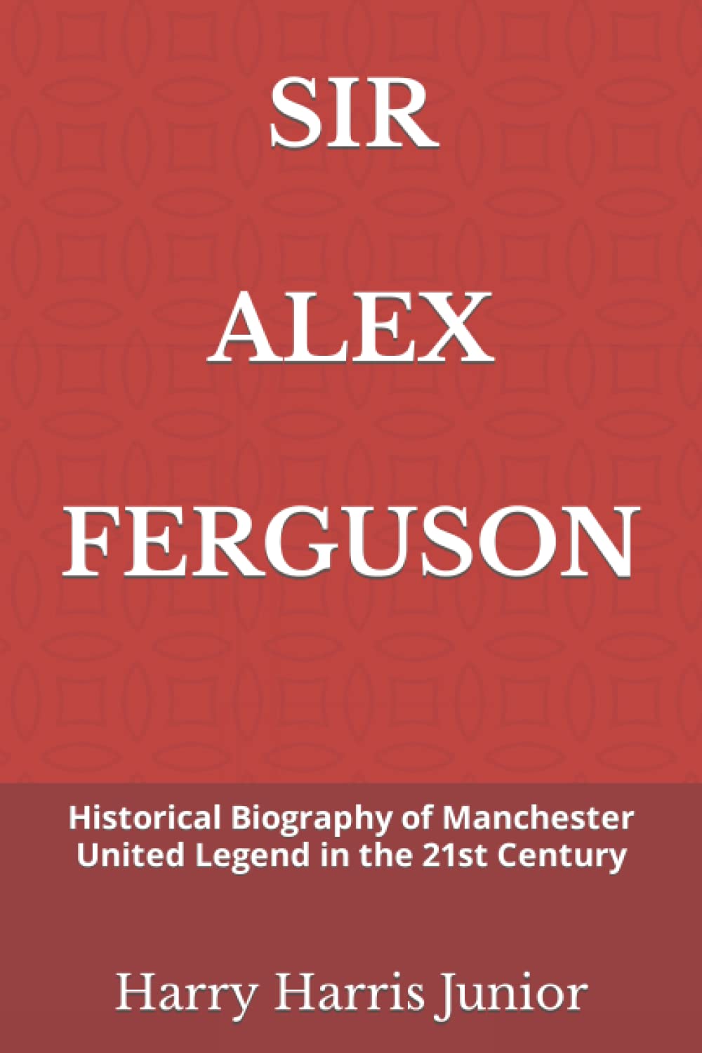 SIR ALEX FERGUSON: Historical Biography of Manchester United Legend in ...