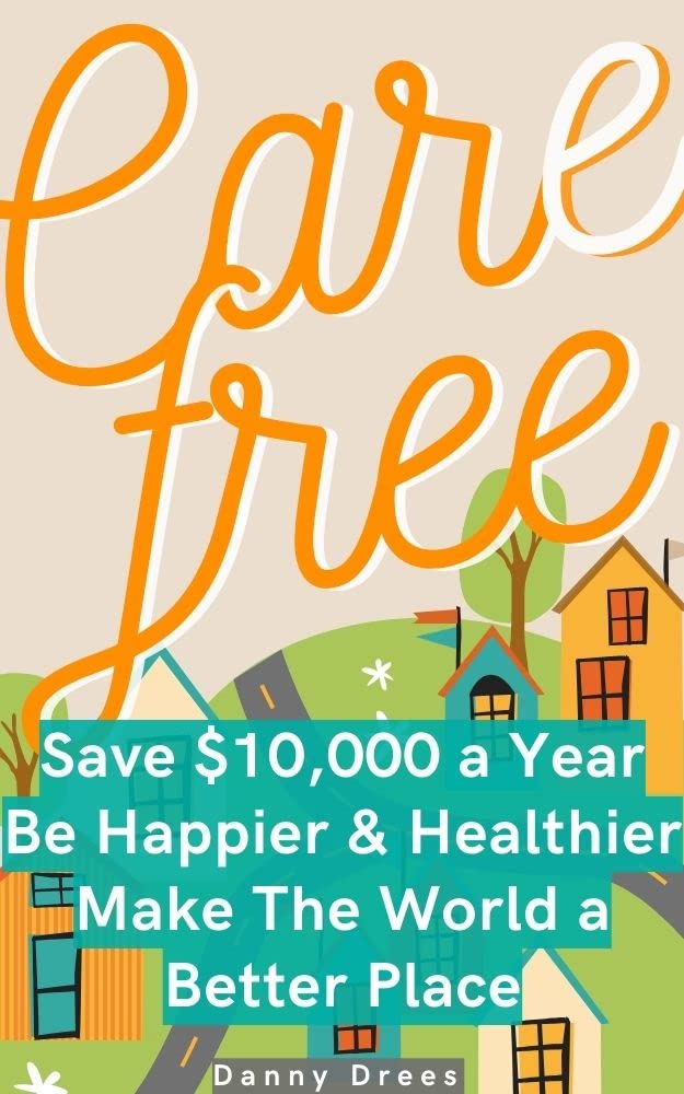 Car(e)free: Save $10,000 a Year, Be Happier & Healthier and Make The ...