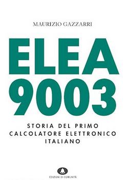 ELEA 9003: Storia del primo calcolatore elettronico italiano by ...