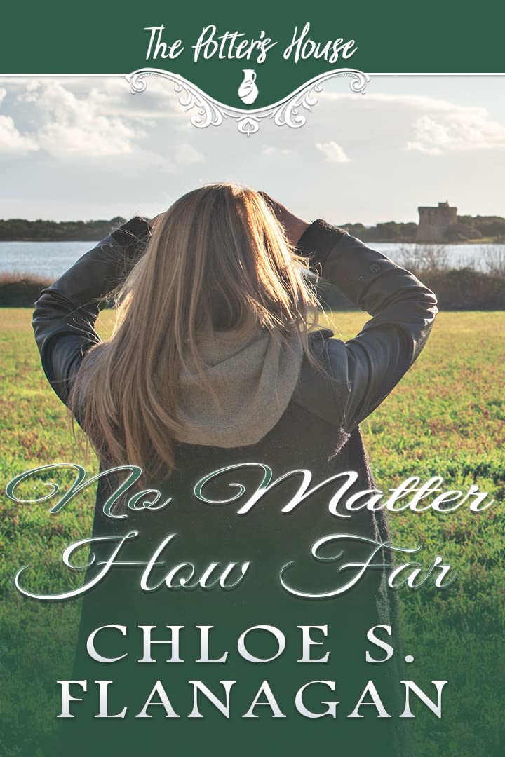 No Matter How Far (The Potter's House Books by Chloe S. Flanagan ...