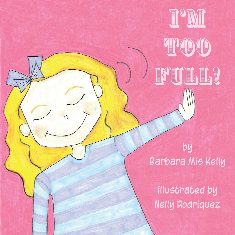 I'm Too Full! by Barbara Mis Kelly | Goodreads