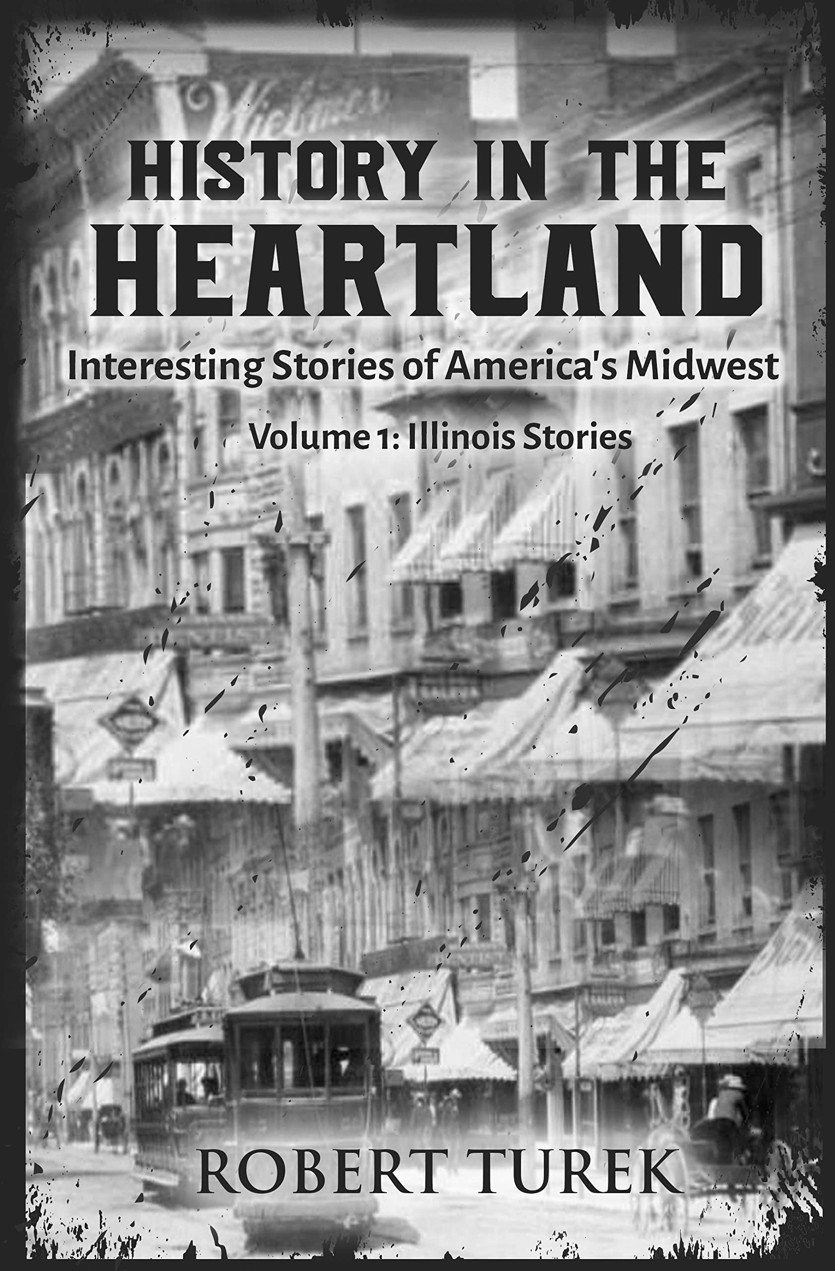History in the Heartland | Volume 1: Illinois Stories by Robert Turek | Goodreads