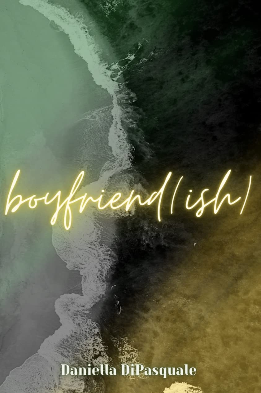 Boyfriend(ish) : A selection of poems by Daniella DiPasquale | Goodreads