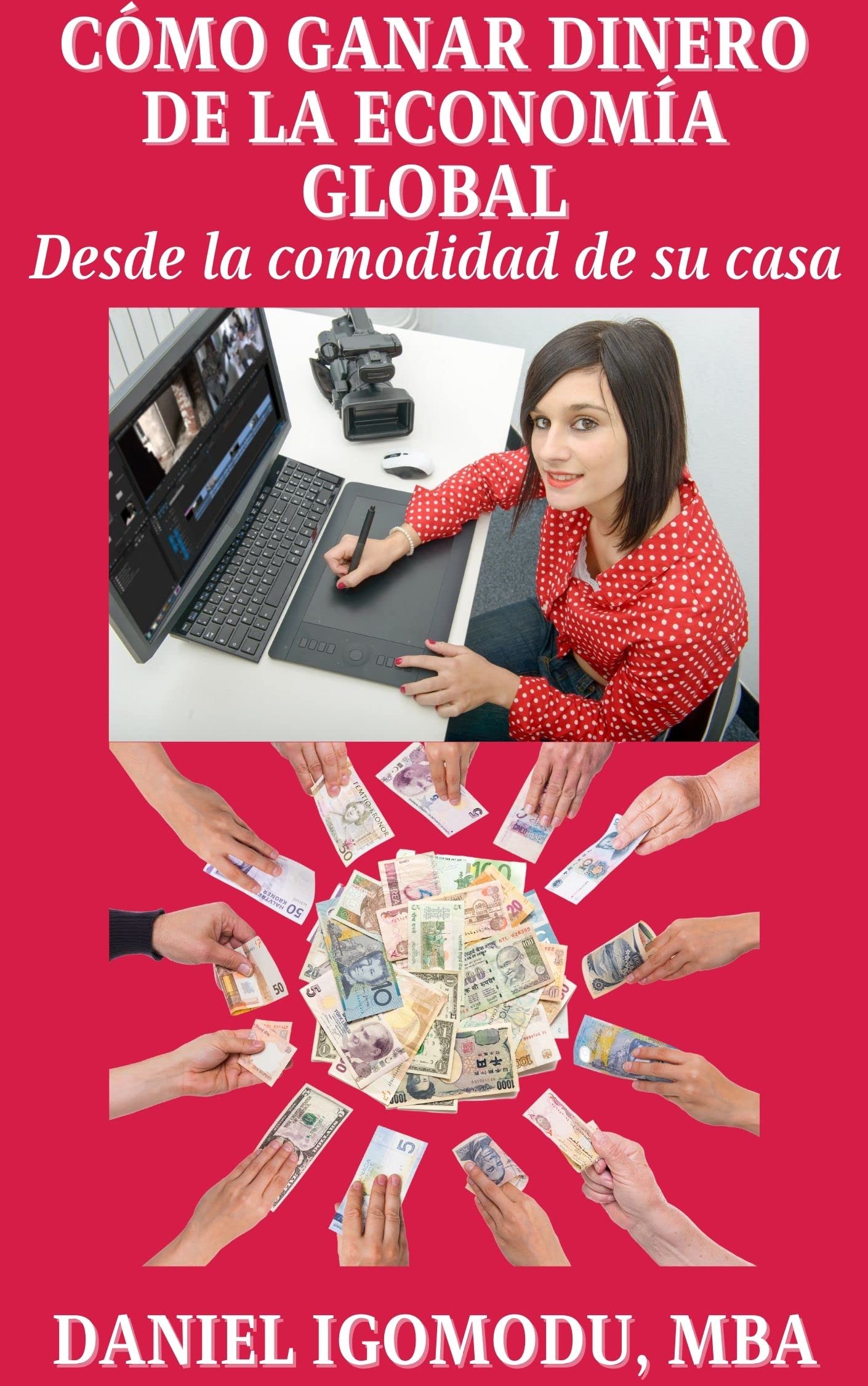 COMO GANAR DINERO DE LA ECONOMIA GLOBAL: DESDE LA COMODIDAD DE SU CASA by Daniel Igomodu | Goodreads