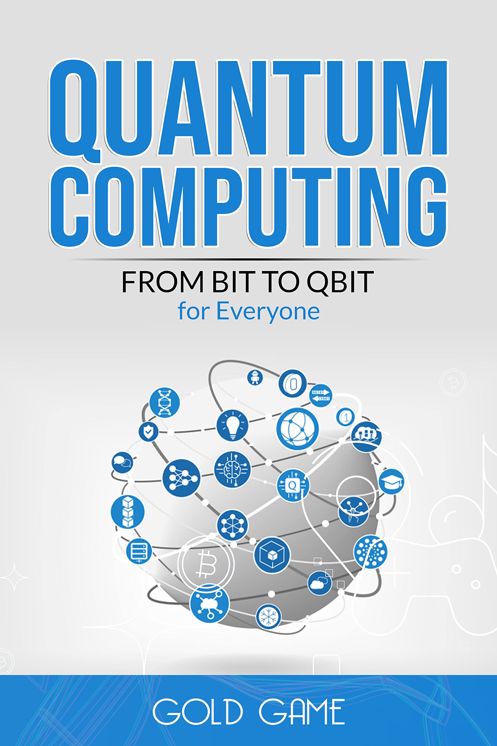 QUANTUM COMPUTING: FROM BIT TO QBIT for Everyone - Quantum Field Theory and Possible ...