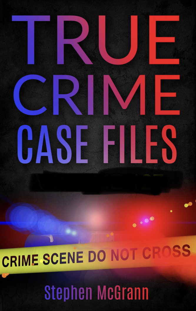True Crime Case Files Volume 127: Five Unique True Crime Stories by ...