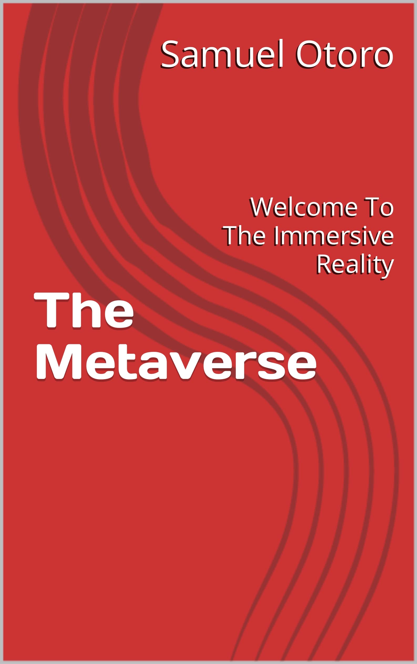 The Metaverse: Welcome To The Immersive Reality by Samuel Otoro | Goodreads