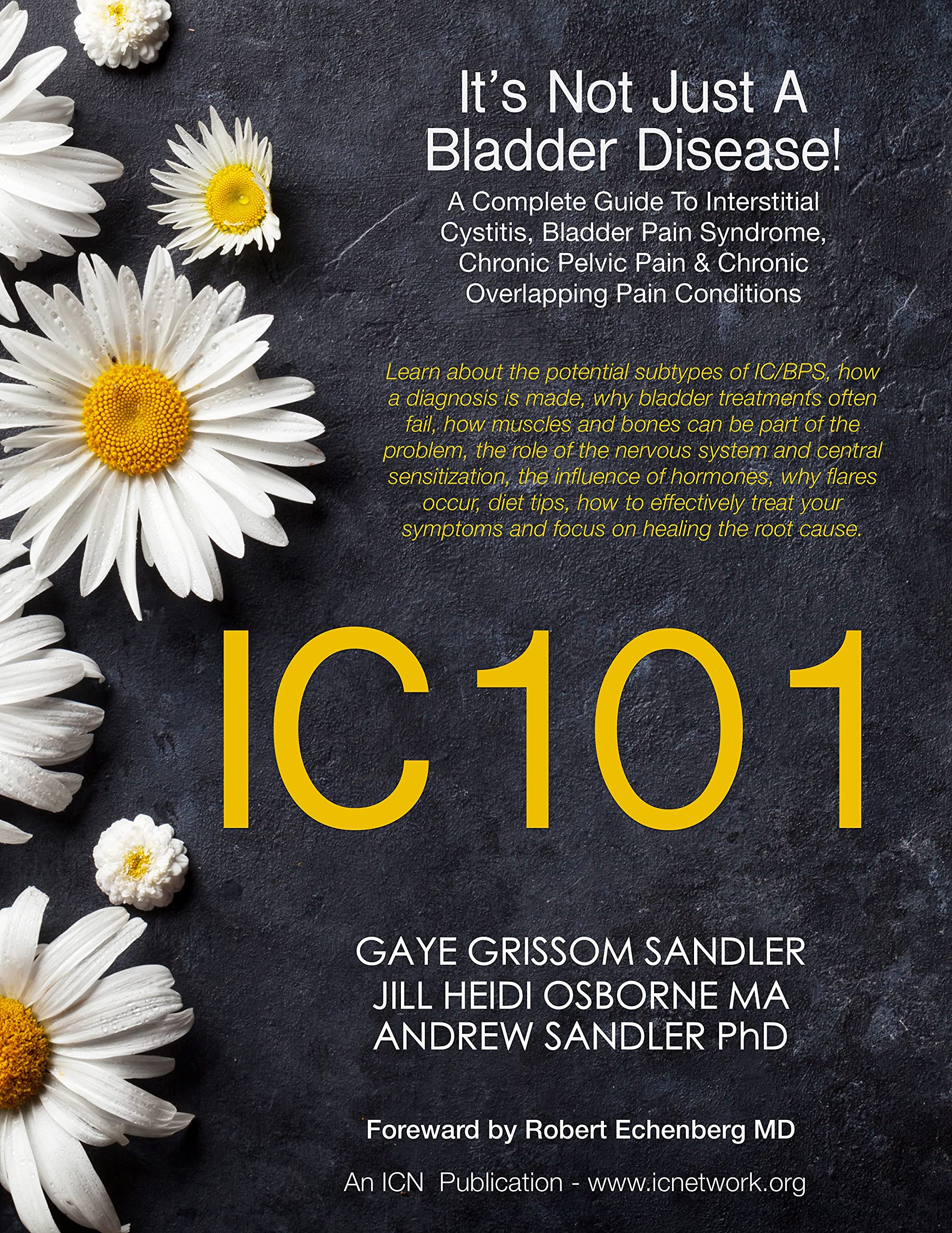 IC 101: It's Not Just A Bladder Disease: A Complete Guide to Interstitial Cystitis, Bladder Pain ...
