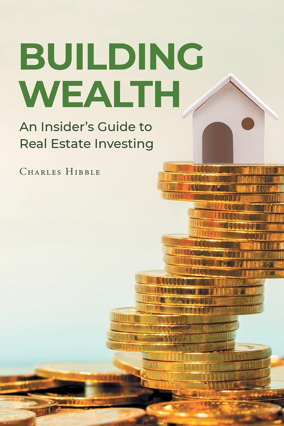 Building Wealth: An Insider's Guide to Real Estate Investing by Charles ...