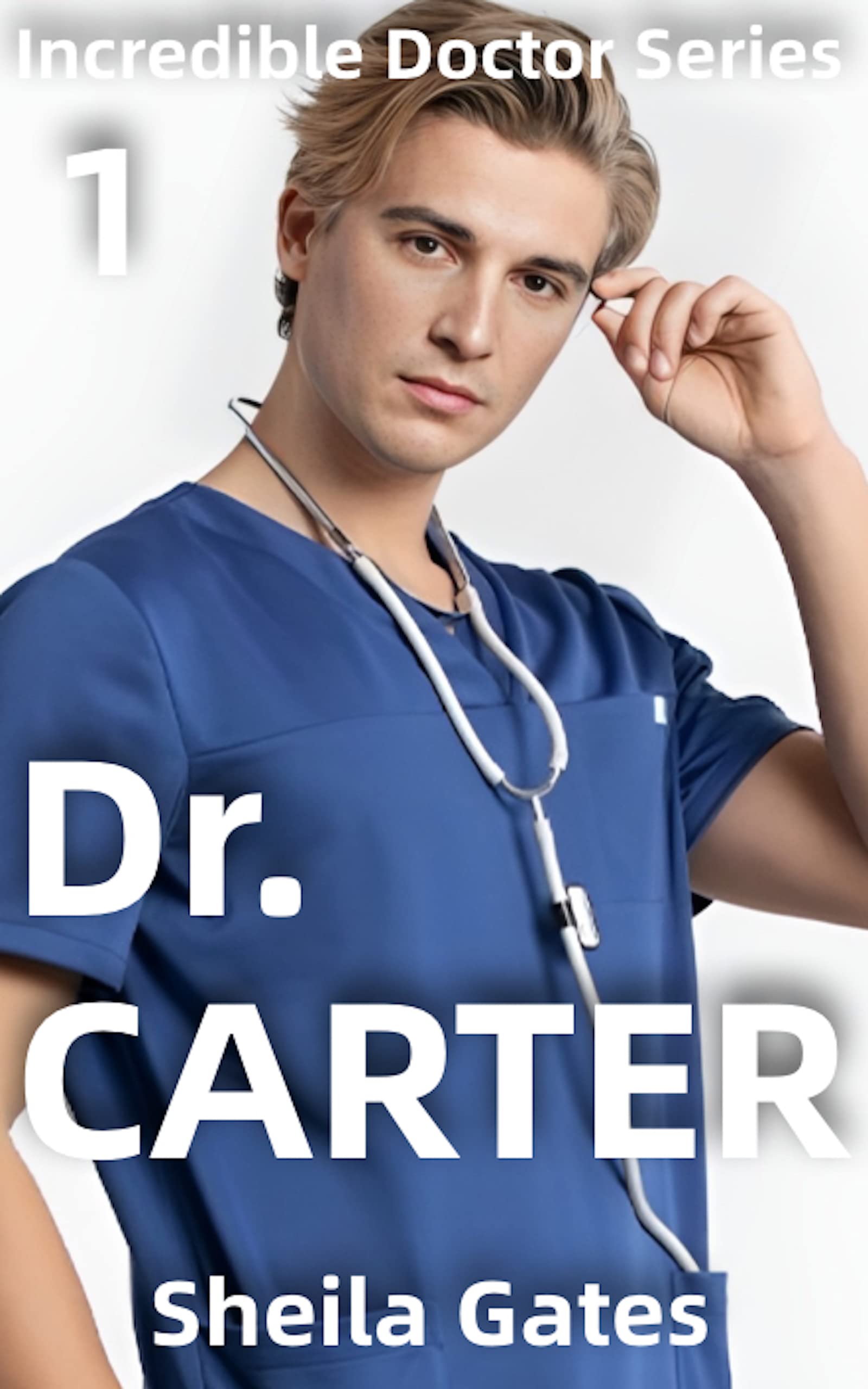 Dr. Carter (Incredible Doctor Book 1) by Sheila Gates | Goodreads