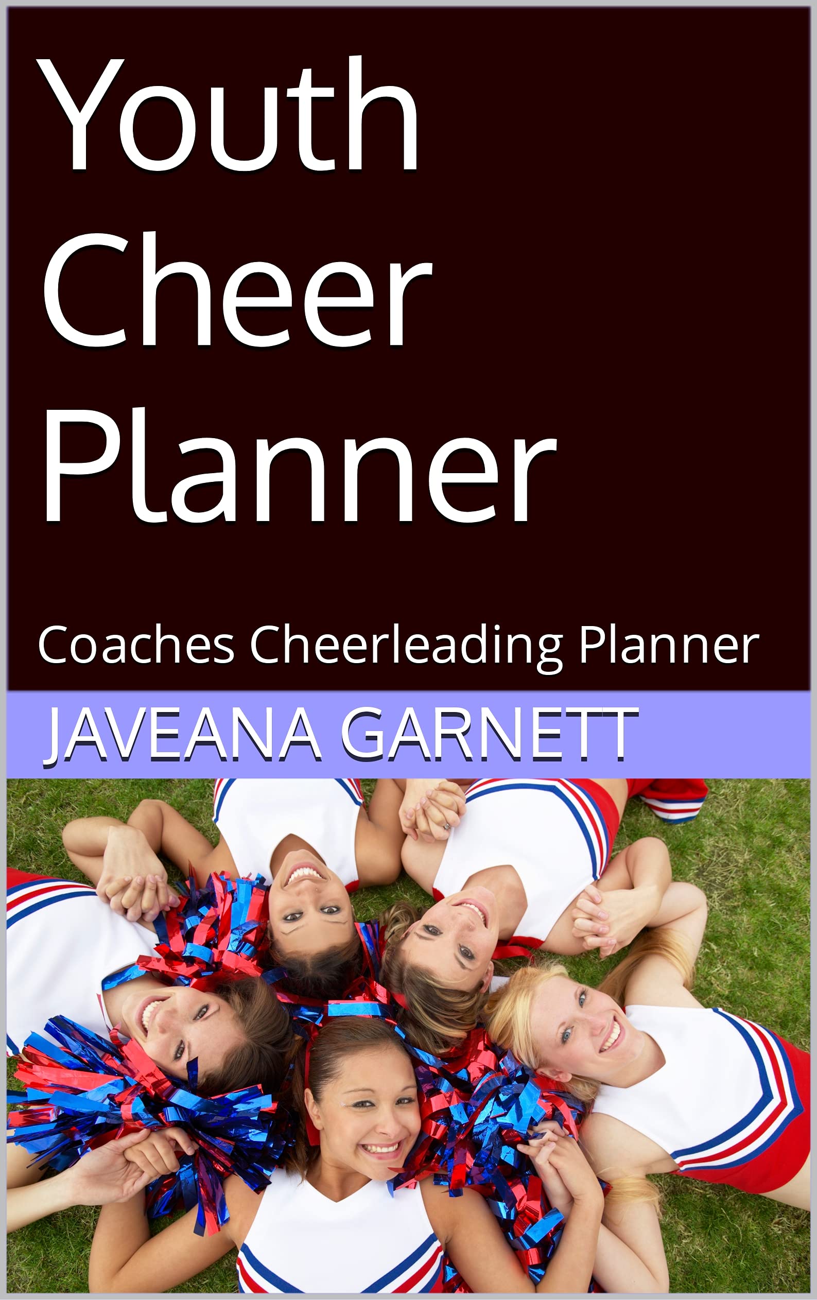 Youth Cheer Planner: Coaches Cheerleading Planner by Javeana Garnett ...