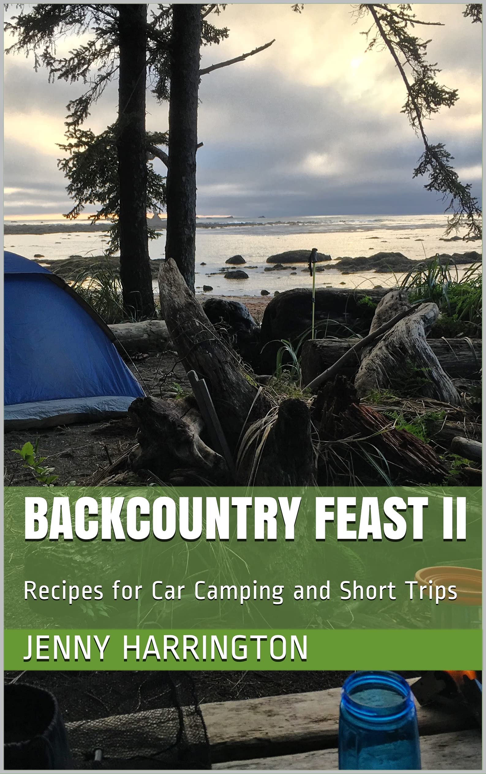 Backcountry Feast II: Recipes for Car Camping and Short Trips by Jenny Harrington | Goodreads