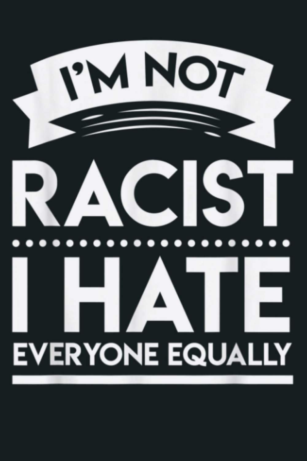 Funny Adult Humor I M Not Racist I Hate Everyone Equally: Notebook Planner - 6x9 inch Daily ...