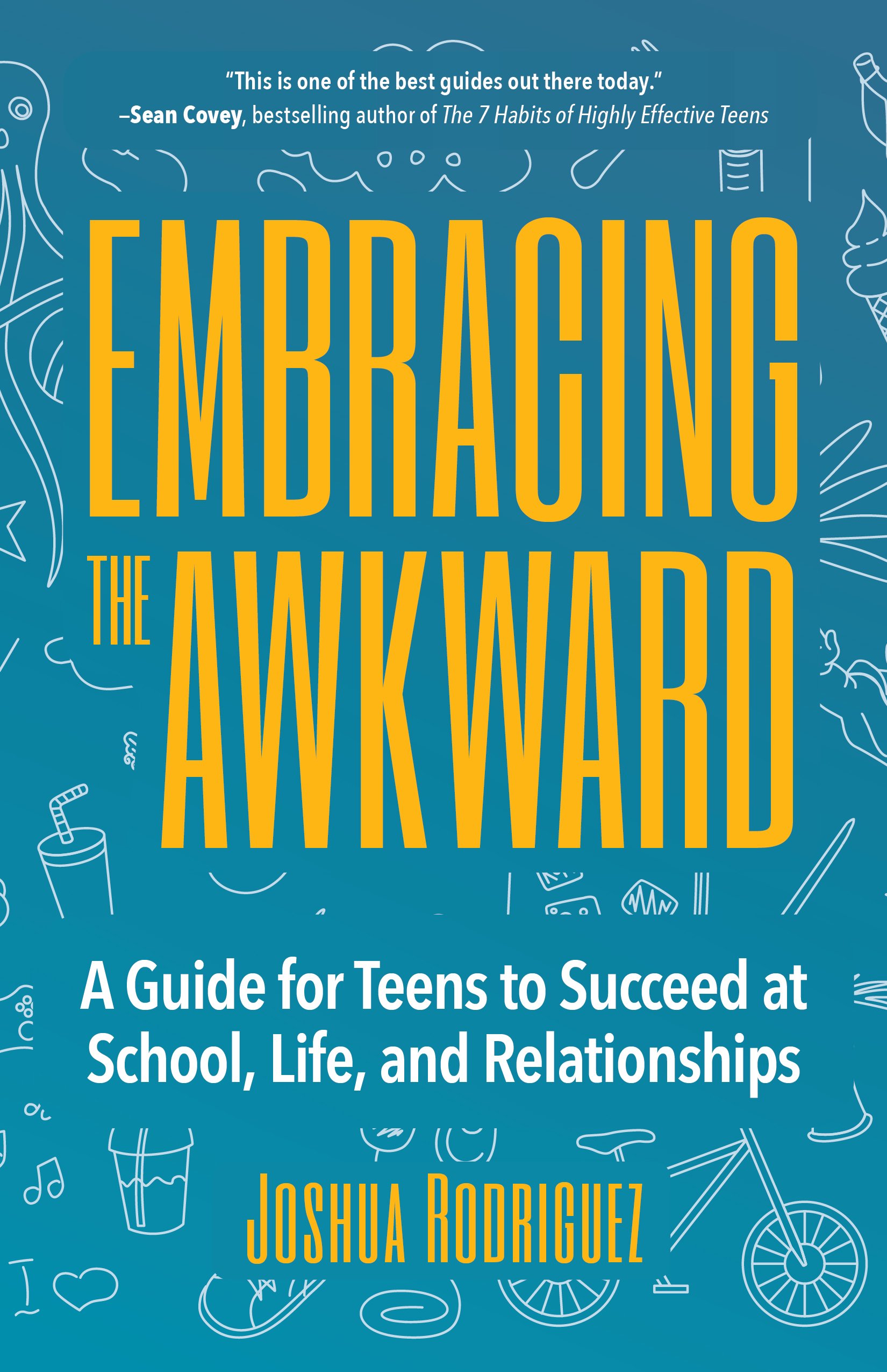 Embracing the Awkward: A Guide for Teens to Succeed at School, Life and ...