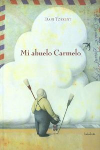 Mi abuelo Carmelo by Dani Torrent | Goodreads