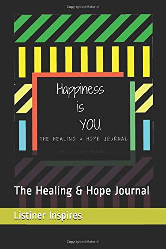 The Healing & Hope Journal: Happiness is YOU ! by Listiner Inspires ...