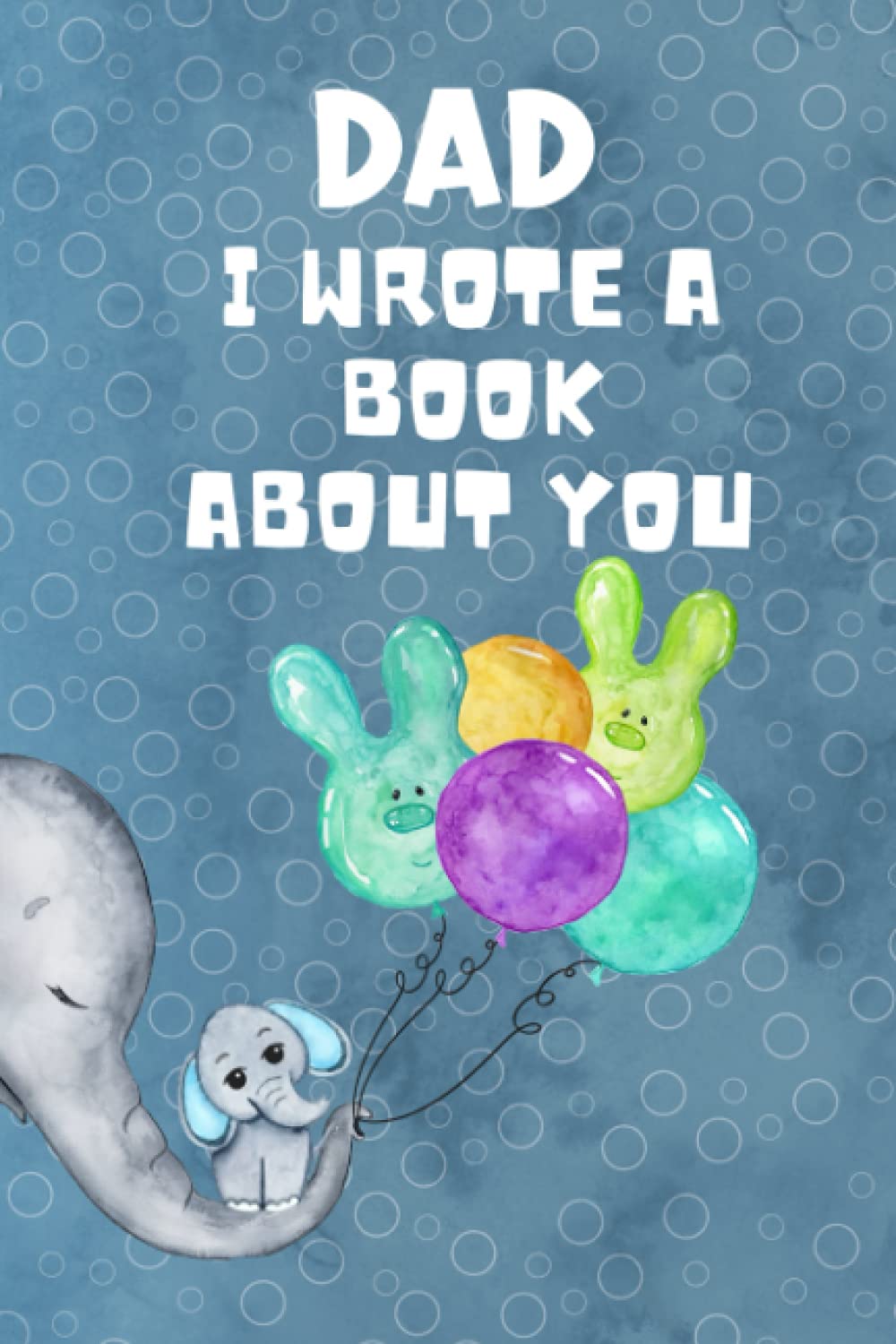 Dad I Wrote A Book About You: Cute Little Elephant Fill in The Blank ...