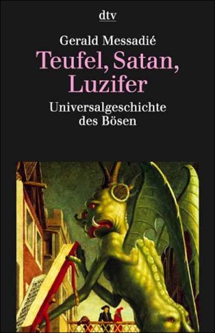 Teufel, Satan, Luzifer. Universalgeschichte des Bösen. by Gerald ...