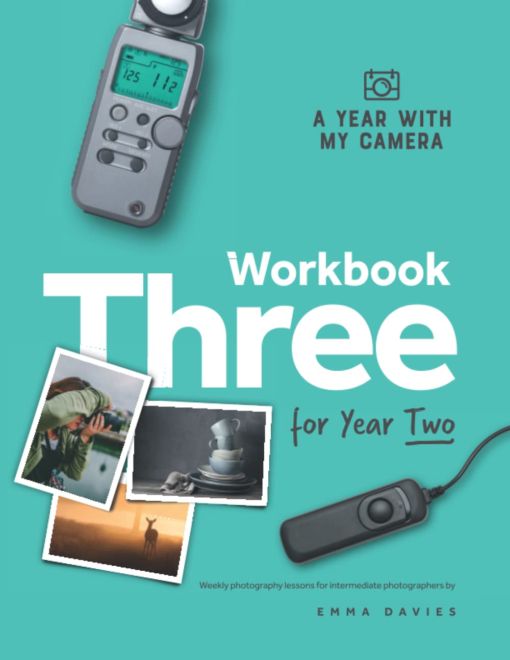 A Year With My Camera: Workbook Three for Year Two: Weekly photography ...