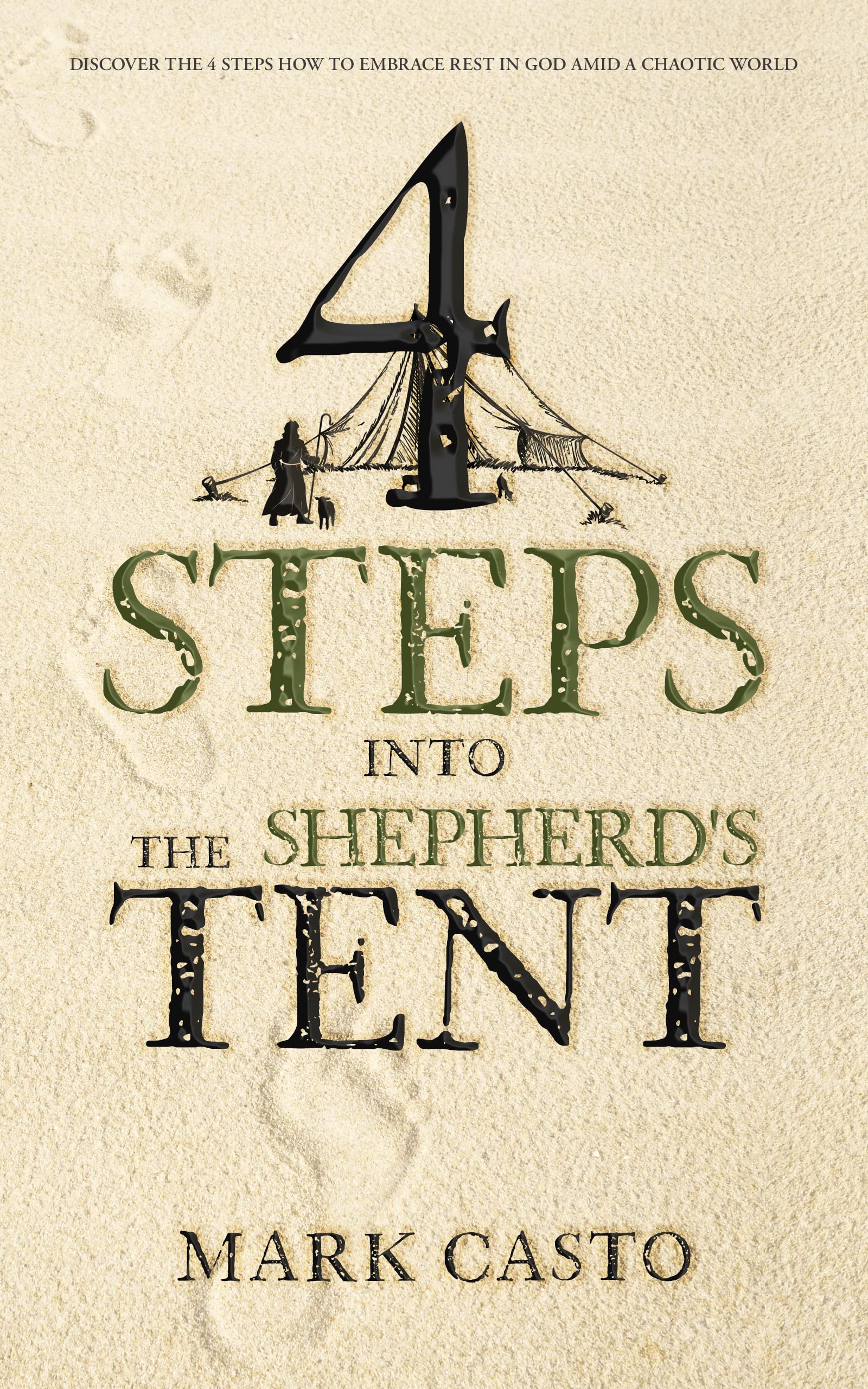 4 Steps into the Shepherd's Tent: A Blueprint for Finding Rest in God ...