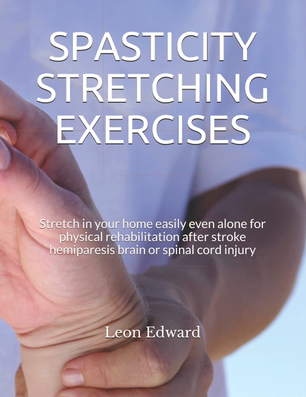 SPASTICITY STRETCHING EXERCISES: Stretch in your home easily even alone ...