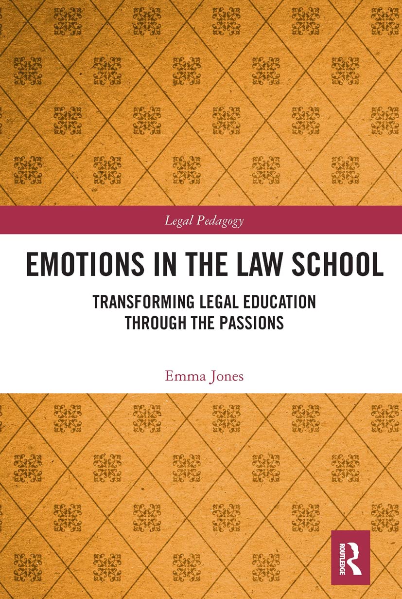 Emotions in the Law School: Transforming Legal Education Through the ...