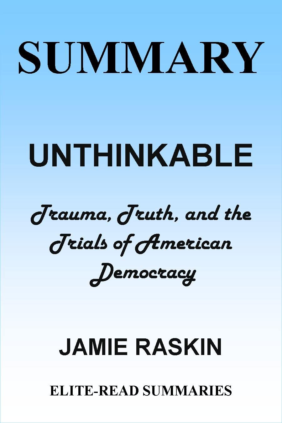 SUMMARY OF UNTHINKABLE BY JAMIE RASKIN: Trauma,Truth, and the Trials of ...