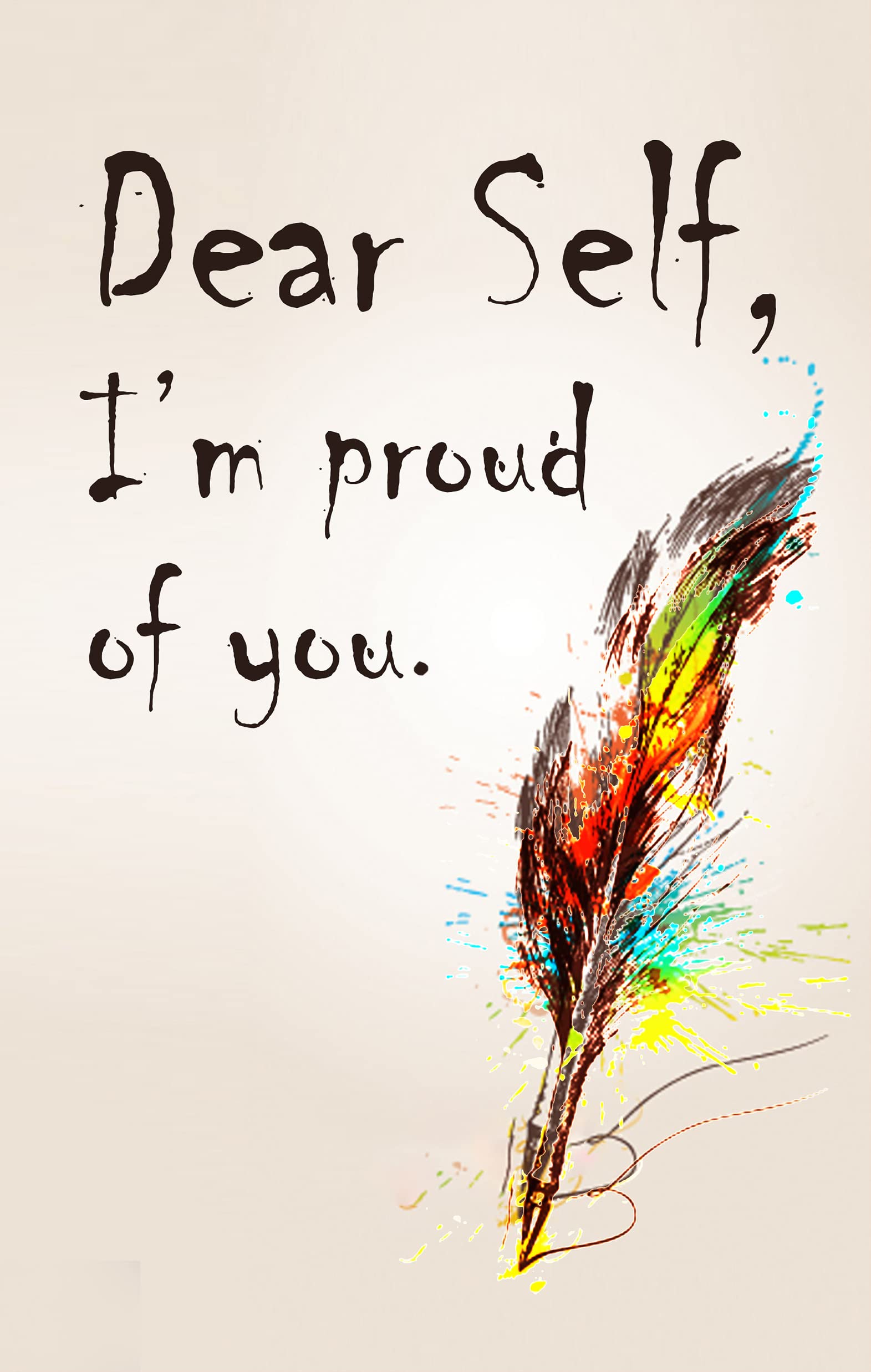 Dear Self, I'm proud of you. by Destiny McCarthy | Goodreads