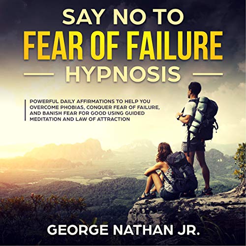 Say No to Fear of Failure: Powerful Daily Affirmations to Help You ...