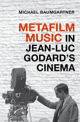 Metafilm Music in Jean-Luc Godard's Cinema by Michael Baumgartner ...