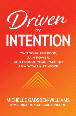 Driven by Intention: Own Your Purpose, Gain Power, and Pursue Your ...