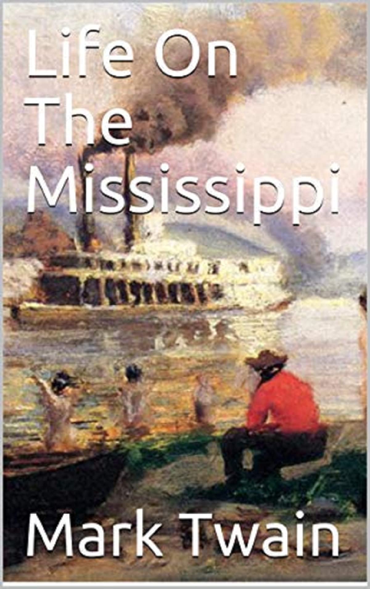 Life On The Mississippi Annotated by Mark Twain | Goodreads