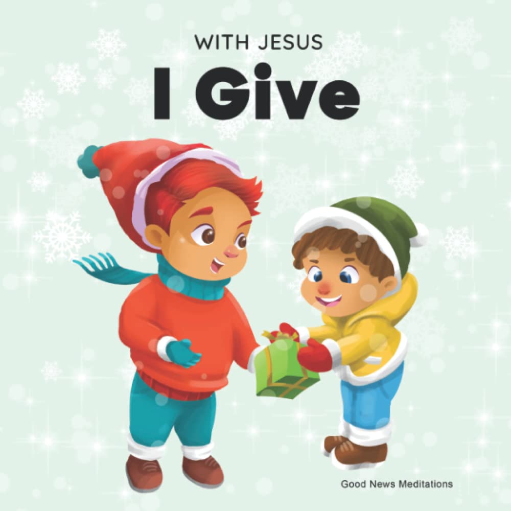 With Jesus I Give: An inspiring Christian Christmas children book about ...