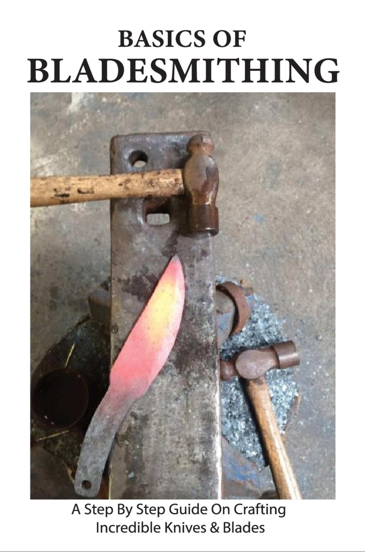 Basics Of Bladesmithing: A Step By Step Guide On Crafting Incredible ...