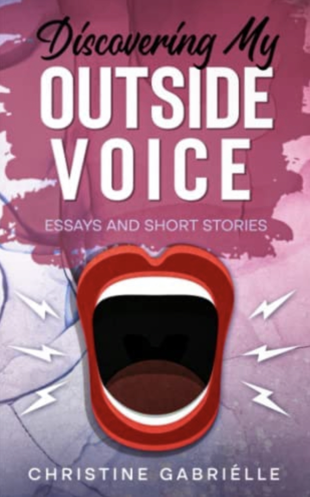 Discovering My Outside Voice: Essays and Short Stories by Christine ...