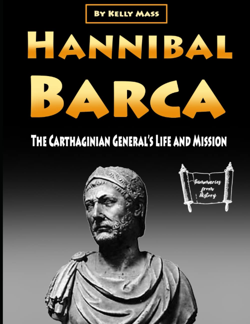 Hannibal Barca: The Carthaginian General’s Life and Mission by Kelly ...