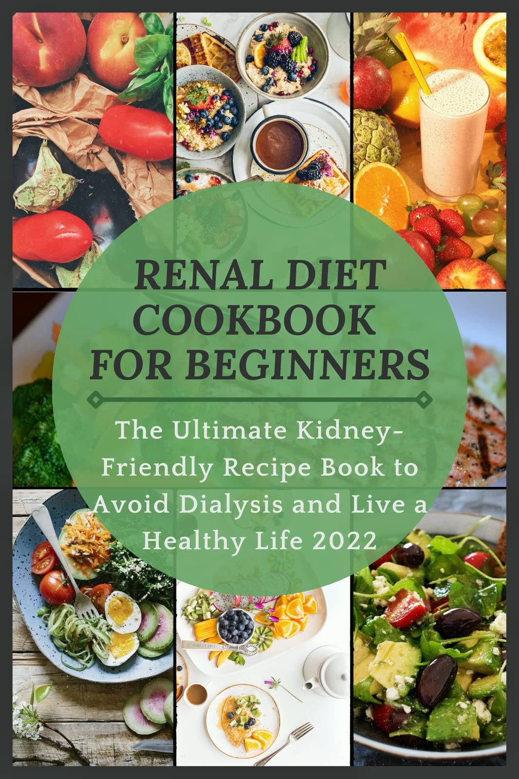 Renal Diet Cookbook for Beginners: The Ultimate Kidney-Friendly Recipe Book to Avoid Dialysis ...
