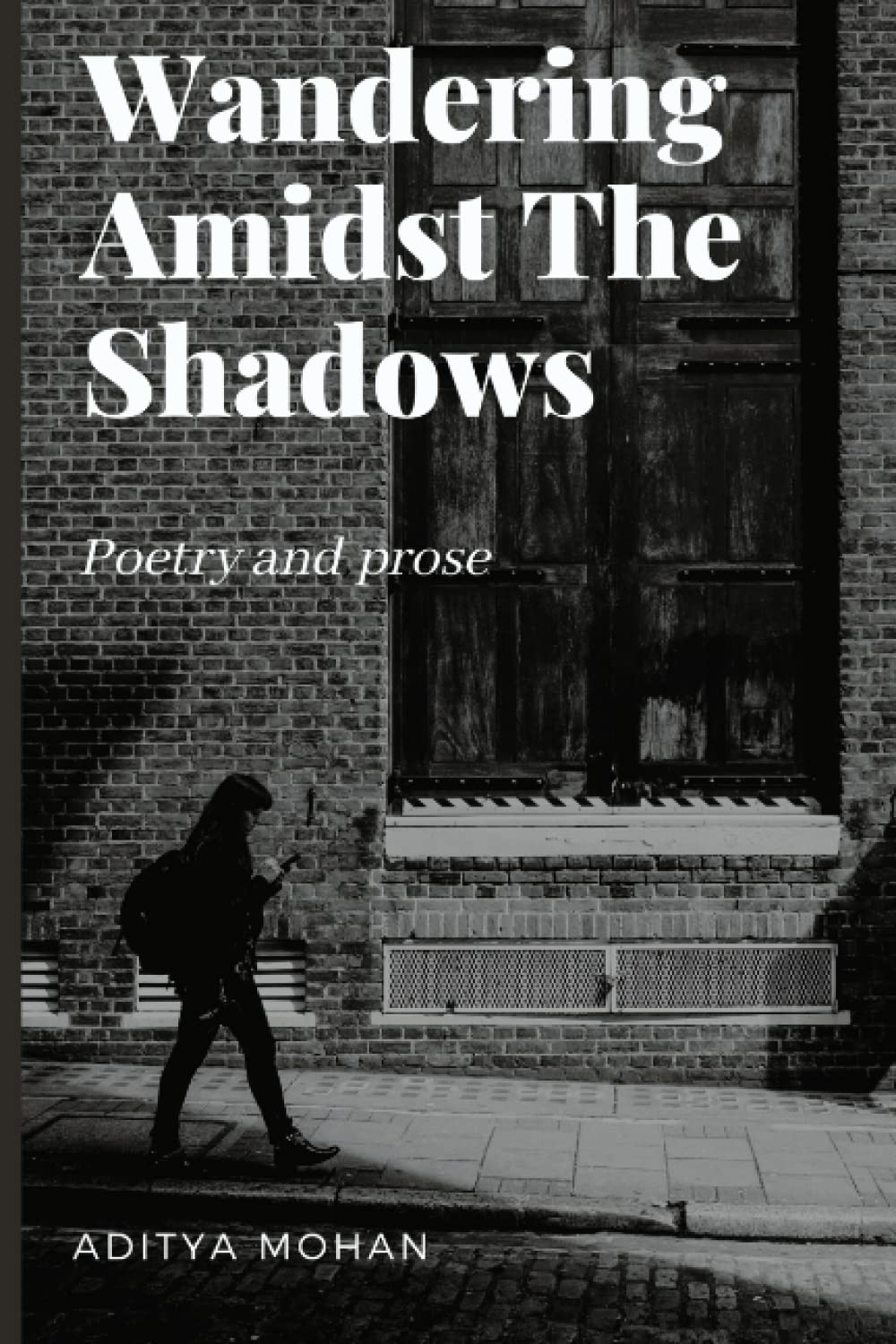 Wandering Amidst The Shadows: Poetry and prose by Aditya Mohan | Goodreads