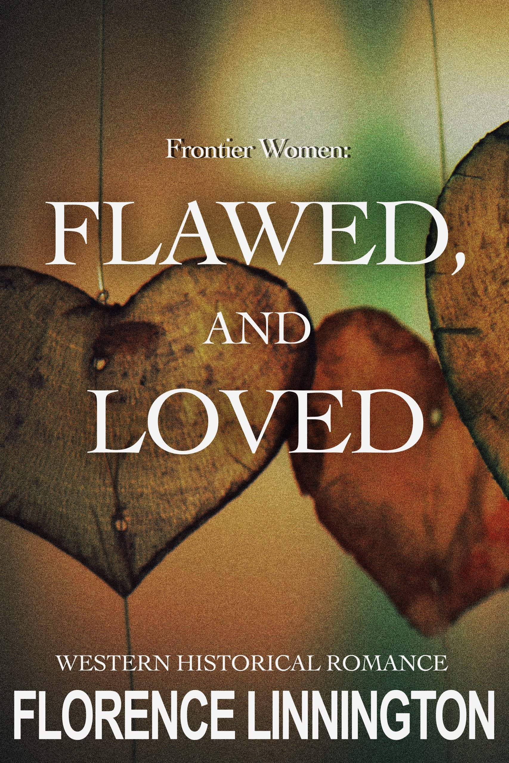 Flawed, And Loved : Western Historical Romance by Florence Linnington ...