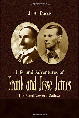 Life and Adventures of Frank and Jesse James: The Noted Western Outlaws ...