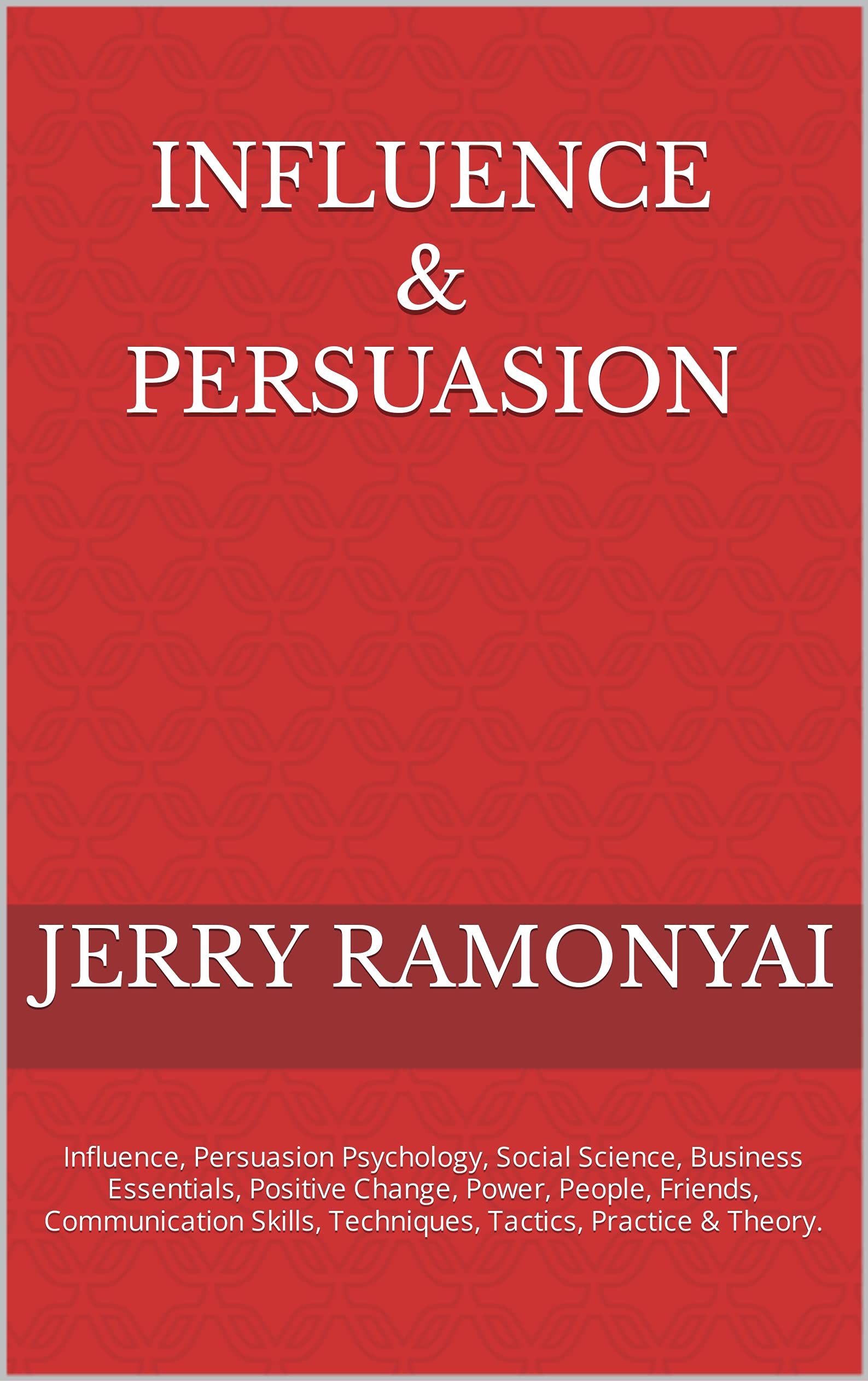 Influence &amp; Persuasion: Influence, Persuasion Psychology, Social ...