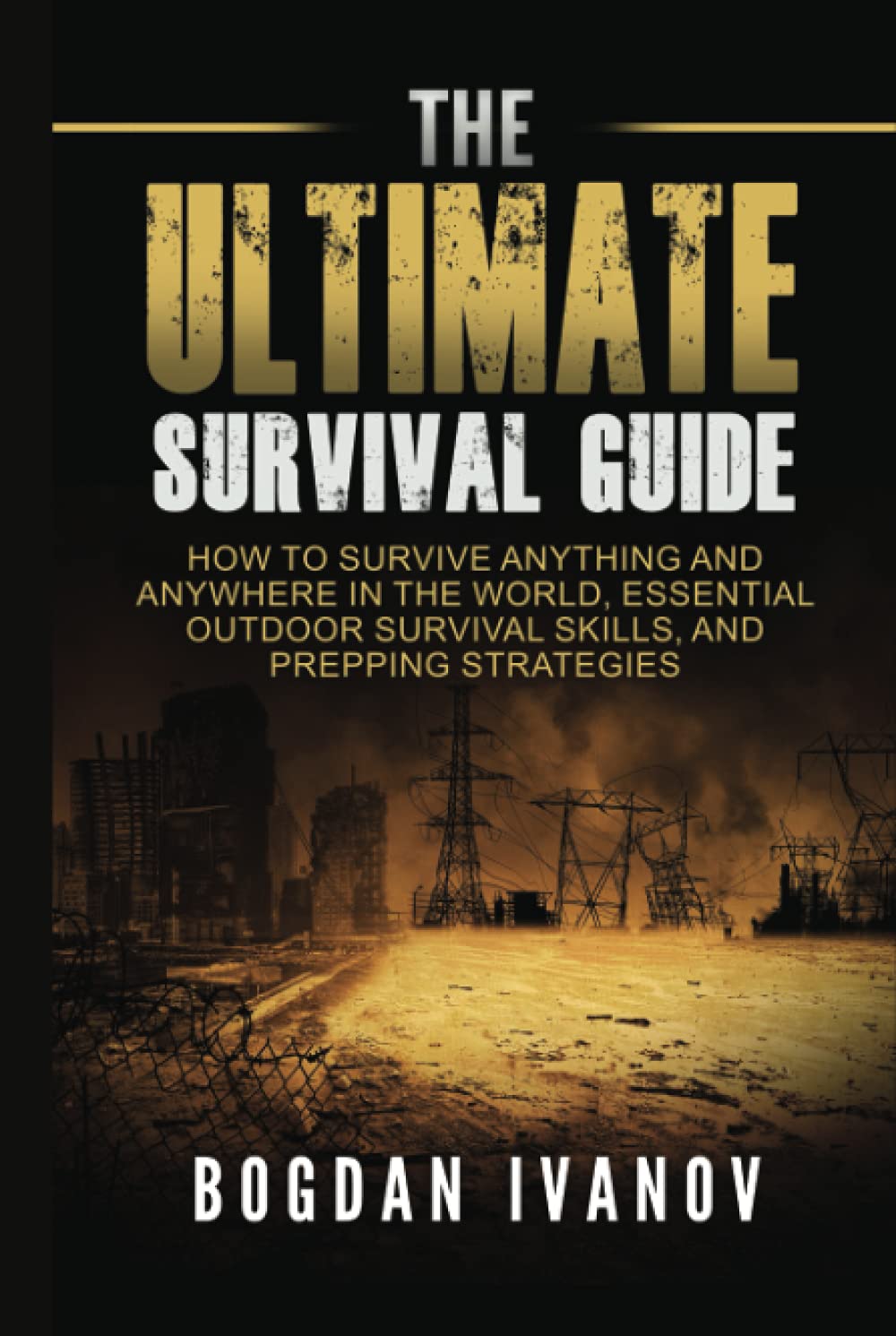 The Ultimate Survival Guide: How To Survive Anything And Anywhere In ...