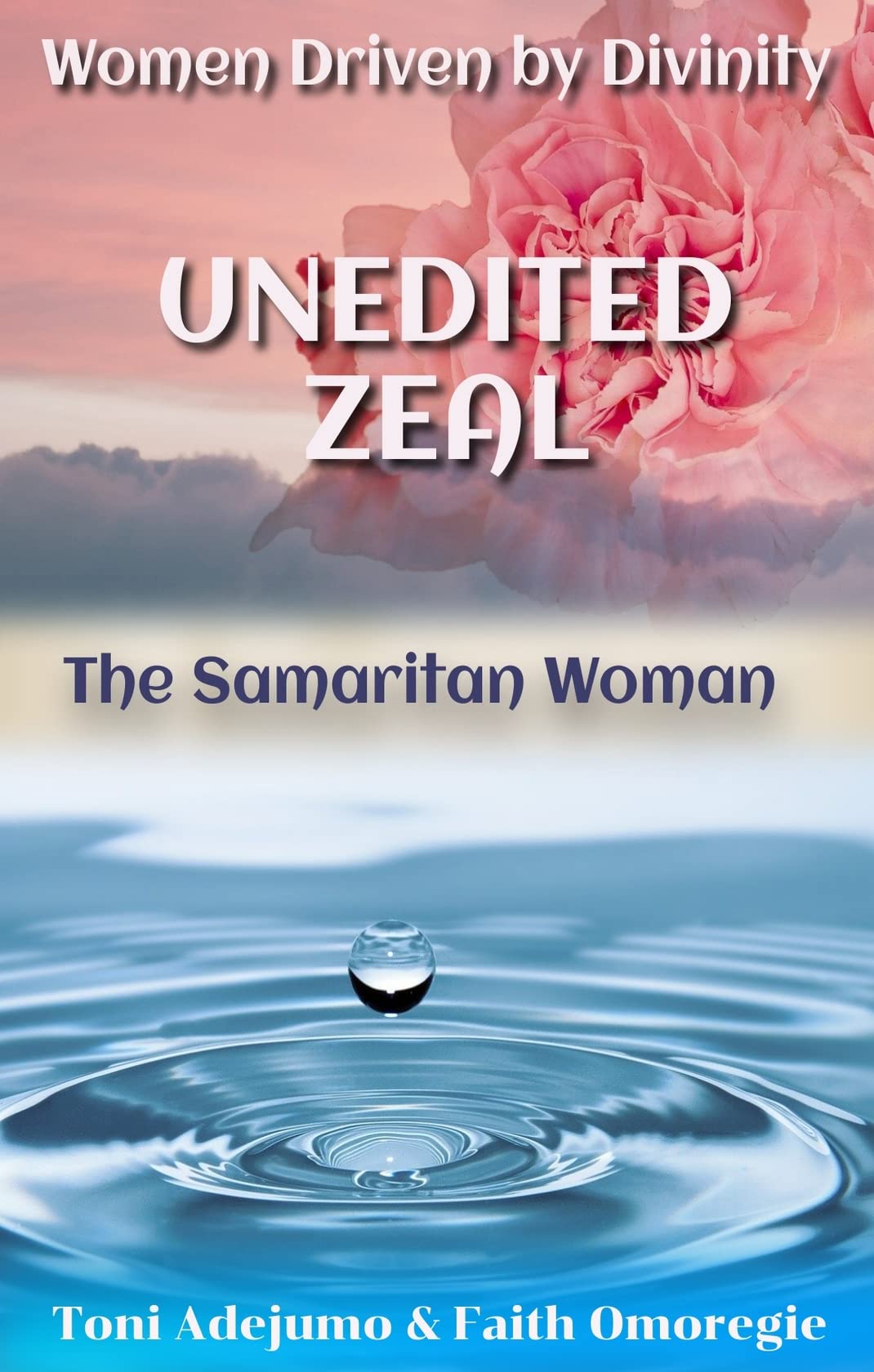Women Driven by Divinity: Unedited Zeal- THE SAMARITAN WOMAN by Toni ...