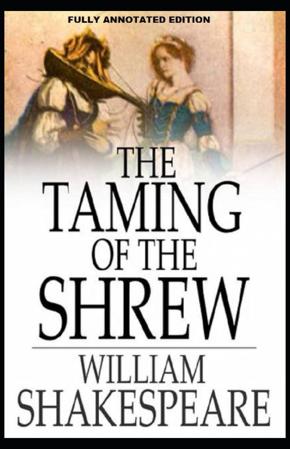 The Taming of the Shrew: Fully (Annotated) Edition by William ...