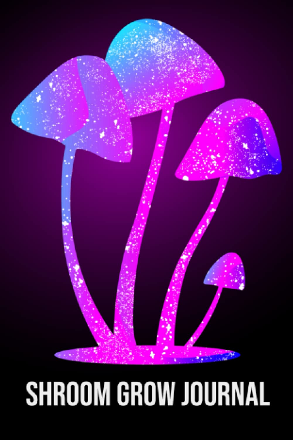 Shroom Grow Journal: A mushroom grow tracking journal notebook to track ...