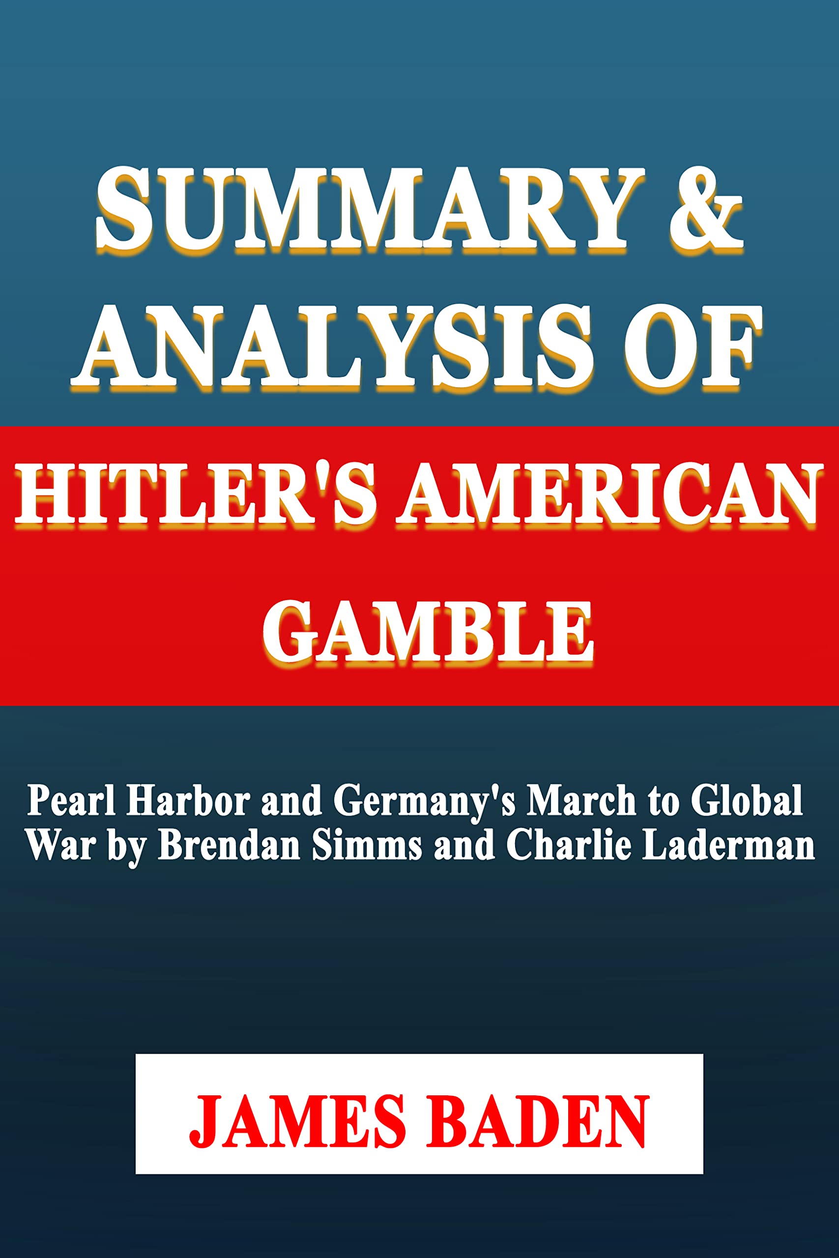 SUMMARY AND ANALYSIS OF HITLER'S AMERICAN GAMBLE: Pearl Harbor and ...