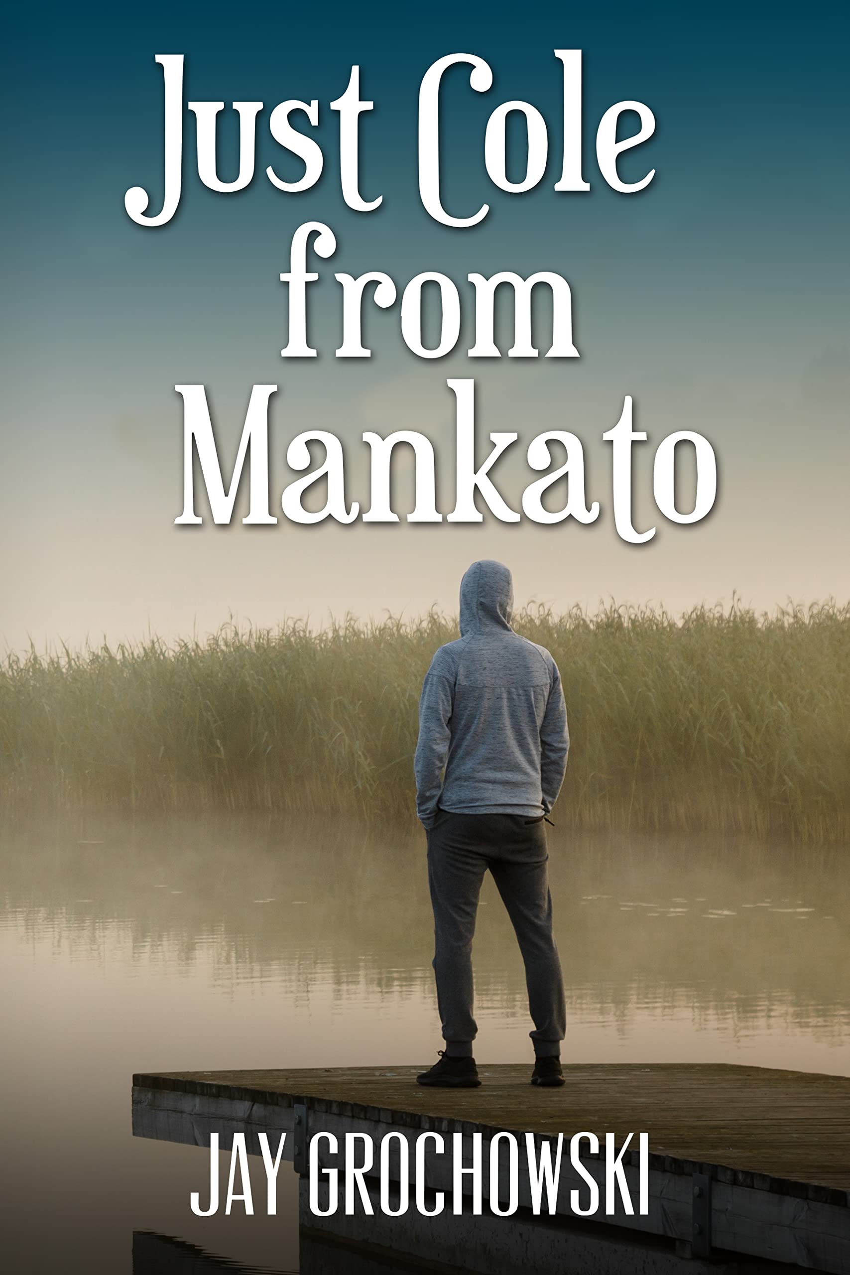 Just Cole From Mankato by Jay Grochowski | Goodreads