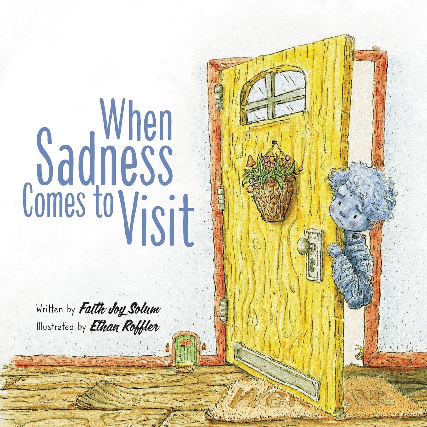 When Sadness Comes to Visit by Faith Joy Solum | Goodreads