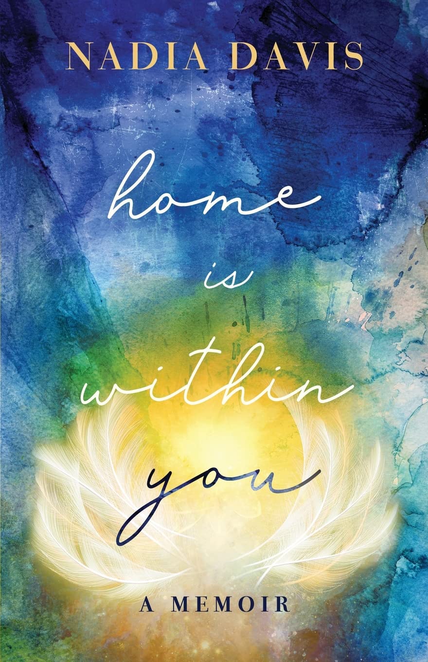 Home Is Within You: A Memoir by Nadia Davis | Goodreads