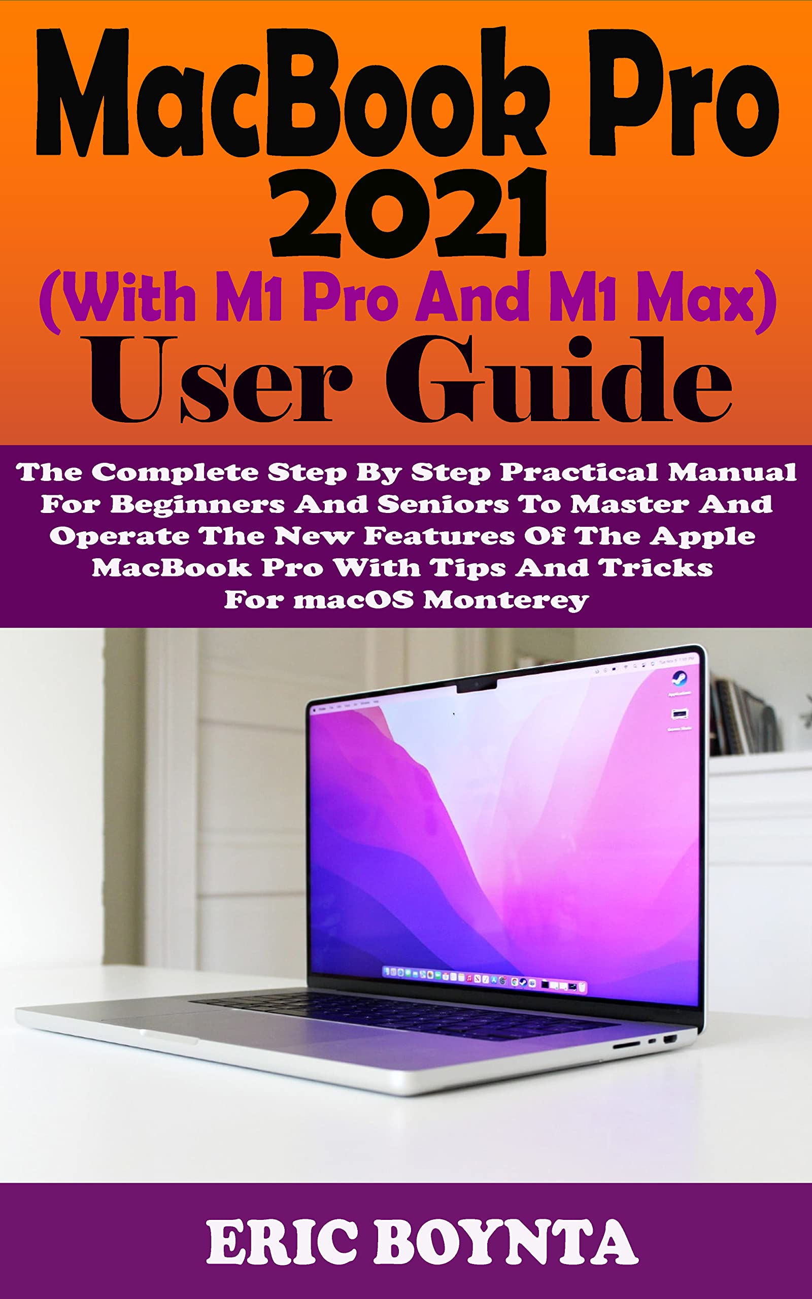MacBook Pro 2021 With M1 Pro And M1 Max User Guide: The Practical ...